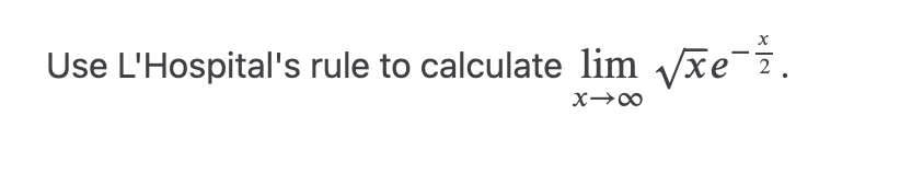 Solved Use L'Hospital's rule to calculate limx→∞xe−2x. | Chegg.com