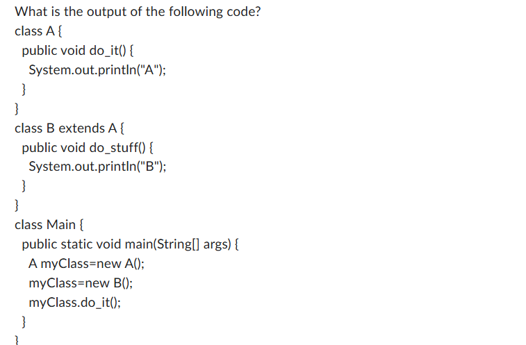 Solved What is the output of the following code?```class A | Chegg.com