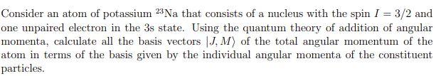 Solved Consider an atom of potassium 23Na that consists of a | Chegg.com