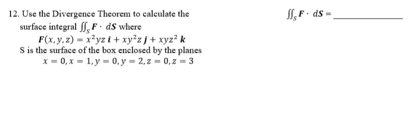 Solved SF. ds = 12. Use the Divergence Theorem to calculate | Chegg.com