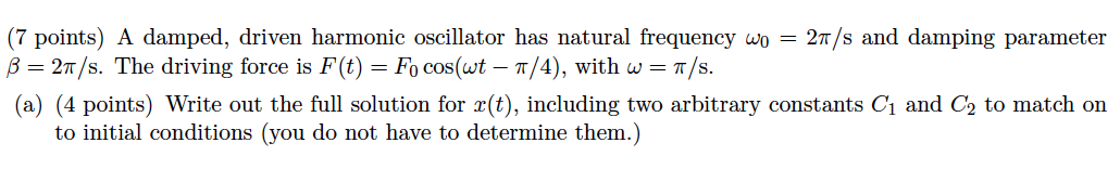 Solved = (7 points) A damped, driven harmonic oscillator has | Chegg.com