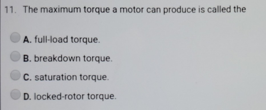 Solved 11. The maximum torque a motor can produce is called | Chegg.com