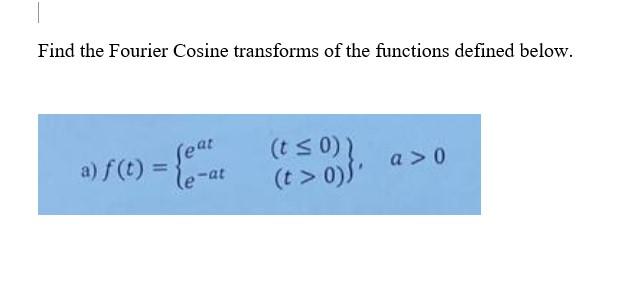 Solved Find the Fourier Cosine transforms of the functions | Chegg.com