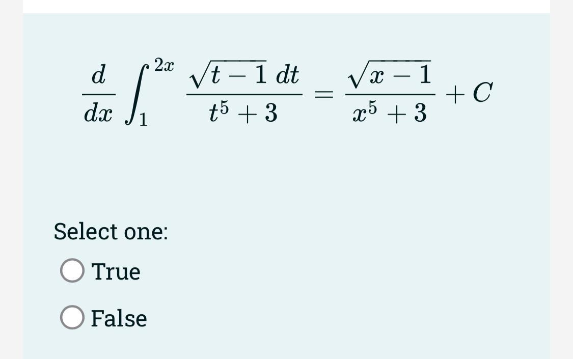Solved dxd∫12xt5+3t−1dt=x5+3x−1+C Select one: True False | Chegg.com