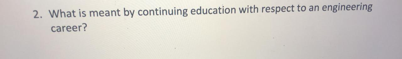Solved 2 What Is Meant By Continuing Education With Respect Chegg