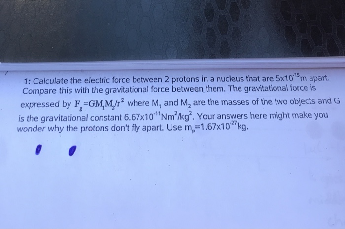 Solved 1: Calculate the electric force between 2 protons in | Chegg.com