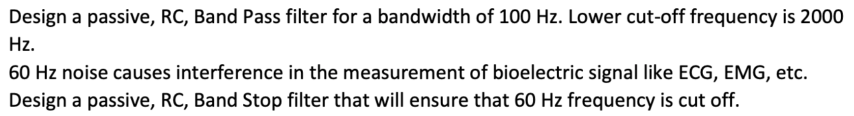 Solved Design a passive, RC, Band Pass filter for a | Chegg.com