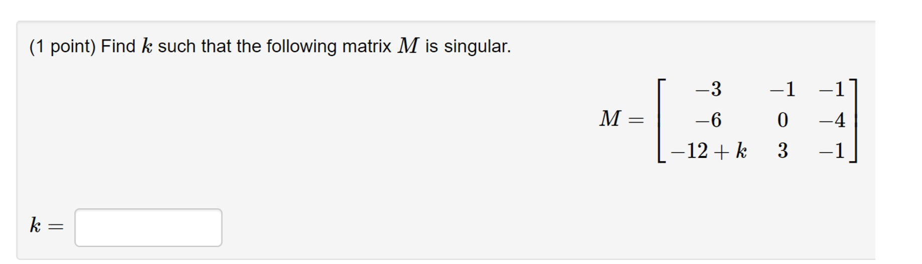 Solved (1 point) Find k such that the following matrix M is | Chegg.com