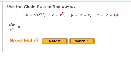 Solved Use the Chain Rule to find dw/dt. w = xey/z, = t3, y | Chegg.com