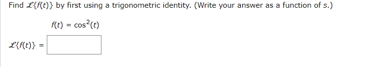 Solved Find L{f(t)} by first using a trigonometric identity. | Chegg.com