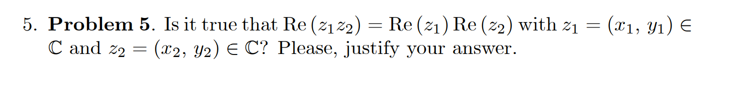 Solved 5. Problem 5. Is it true that Re(z1z2)=Re(z1)Re(z2) | Chegg.com
