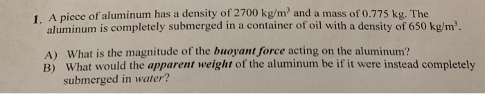Solved A piece of aluminum has a density of 2700 kg/m3 and a | Chegg.com