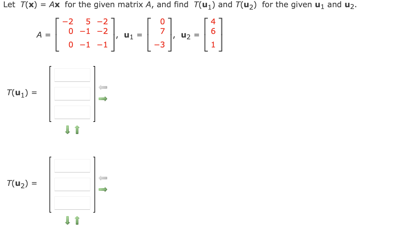 Solved Let T(x)=Ax for the given matrix A, and find T(u1) | Chegg.com
