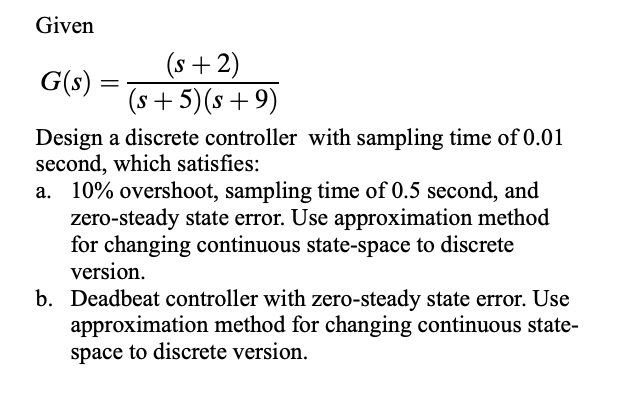 Solved Given G(s)=(s+5)(s+9)(s+2) Design a discrete | Chegg.com
