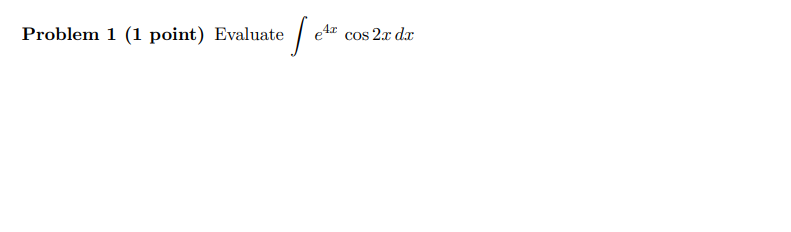 Solved Problem 1 (1 point) Evaluate ∫e4xcos2xdx | Chegg.com