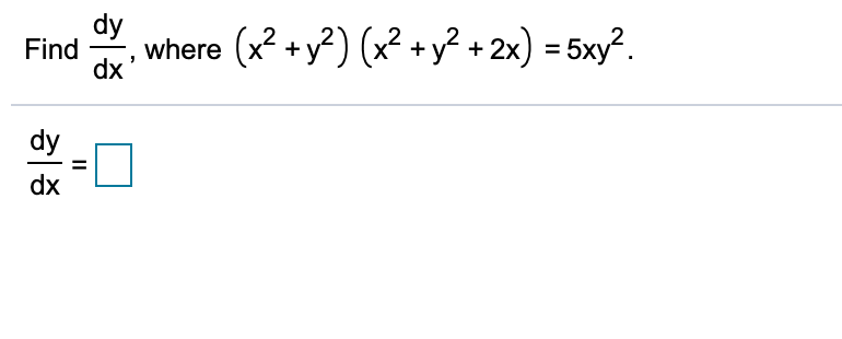 Solved Find dy, where (x2 +y2) (x2 +y2 + 2x) = 5xy2 dx dy dx | Chegg.com
