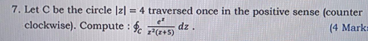 Solved 7. Let C be the circle [2] = 4 traversed once in the | Chegg.com