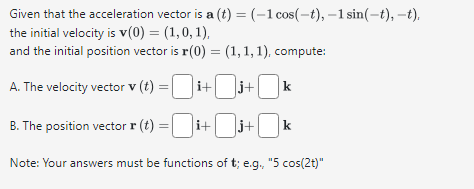 Solved Given that the acceleration vector is | Chegg.com