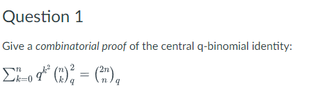 Solved Question 1 Give a combinatorial proof of the central | Chegg.com