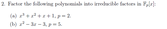 Solved 2. Factor the following polynomials into irreducible | Chegg.com