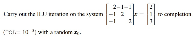 Solved Carry out the ILU iteration on the system -1 2x-1to | Chegg.com