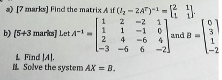 Solved a) [7 marks] Find the matrix A if (I2−2AT)−1=[2111]. | Chegg.com