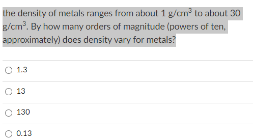 Solved the density of metals ranges from about 1 g/cm3 to | Chegg.com