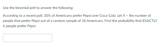Solved Use the binomial pmf to answer the following: | Chegg.com