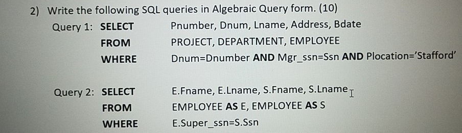 Solved 2) Write the following SQL queries in Algebraic Query | Chegg.com