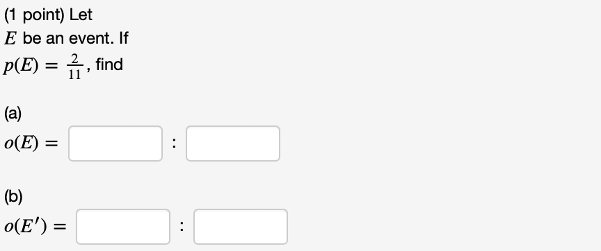 Solved (1 point) Let E be an event. If p(E)=112, find (a) | Chegg.com