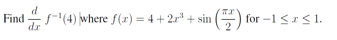 Solved Find dxdf−1(4) where f(x)=4+2x3+sin(2πx) for −1≤x≤1. | Chegg.com