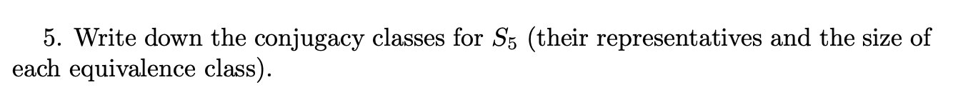 Solved 5. Write down the conjugacy classes for S5 (their | Chegg.com