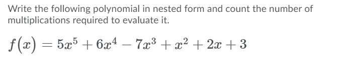 Solved Write the following polynomial in nested form and | Chegg.com
