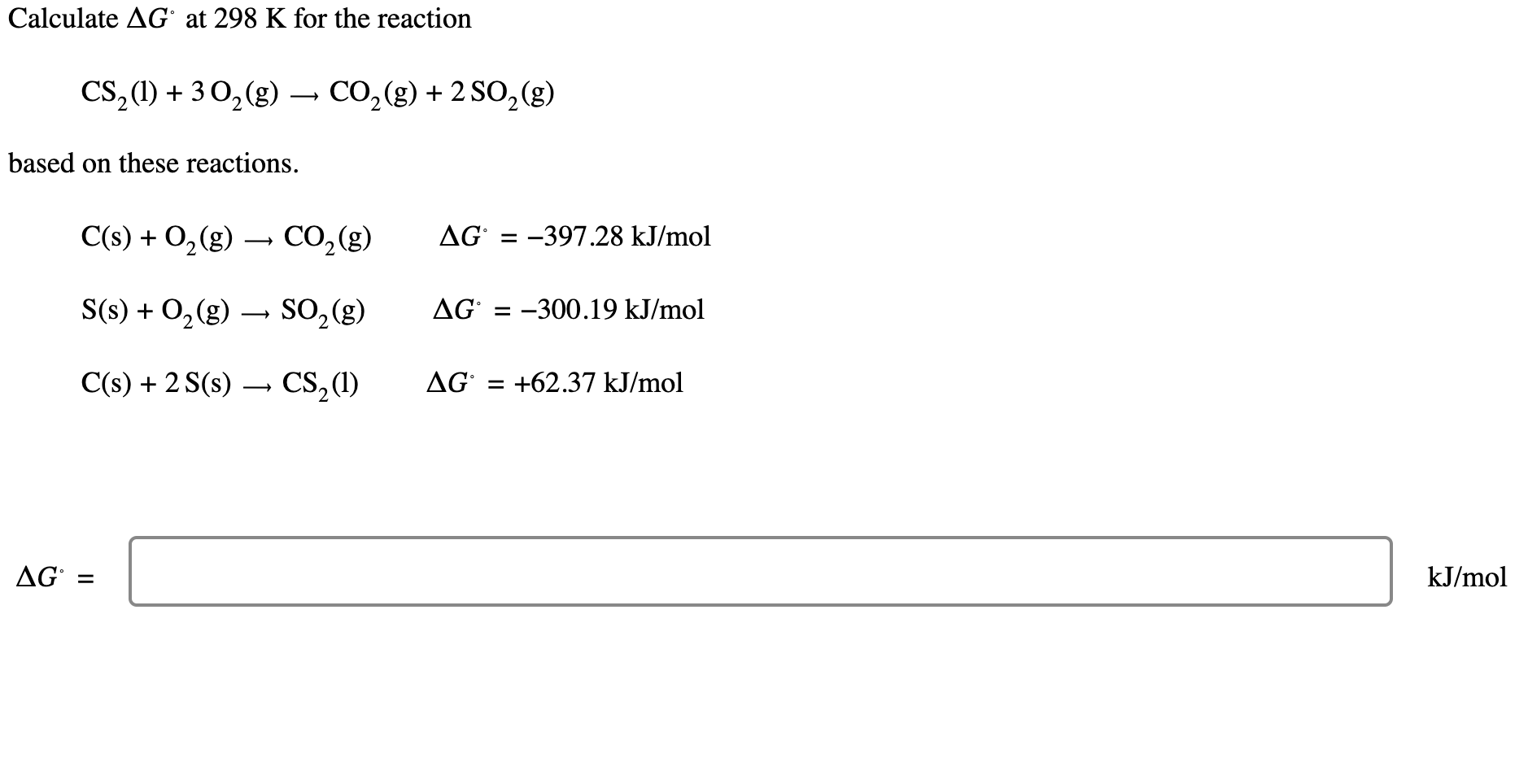 Solved Calculate ΔG∘ at 298 K for the reaction CS2(l)+3O2( | Chegg.com