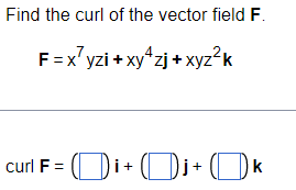 Solved Find the curl of the vector field F. F=x?yzi + xy+zj | Chegg.com
