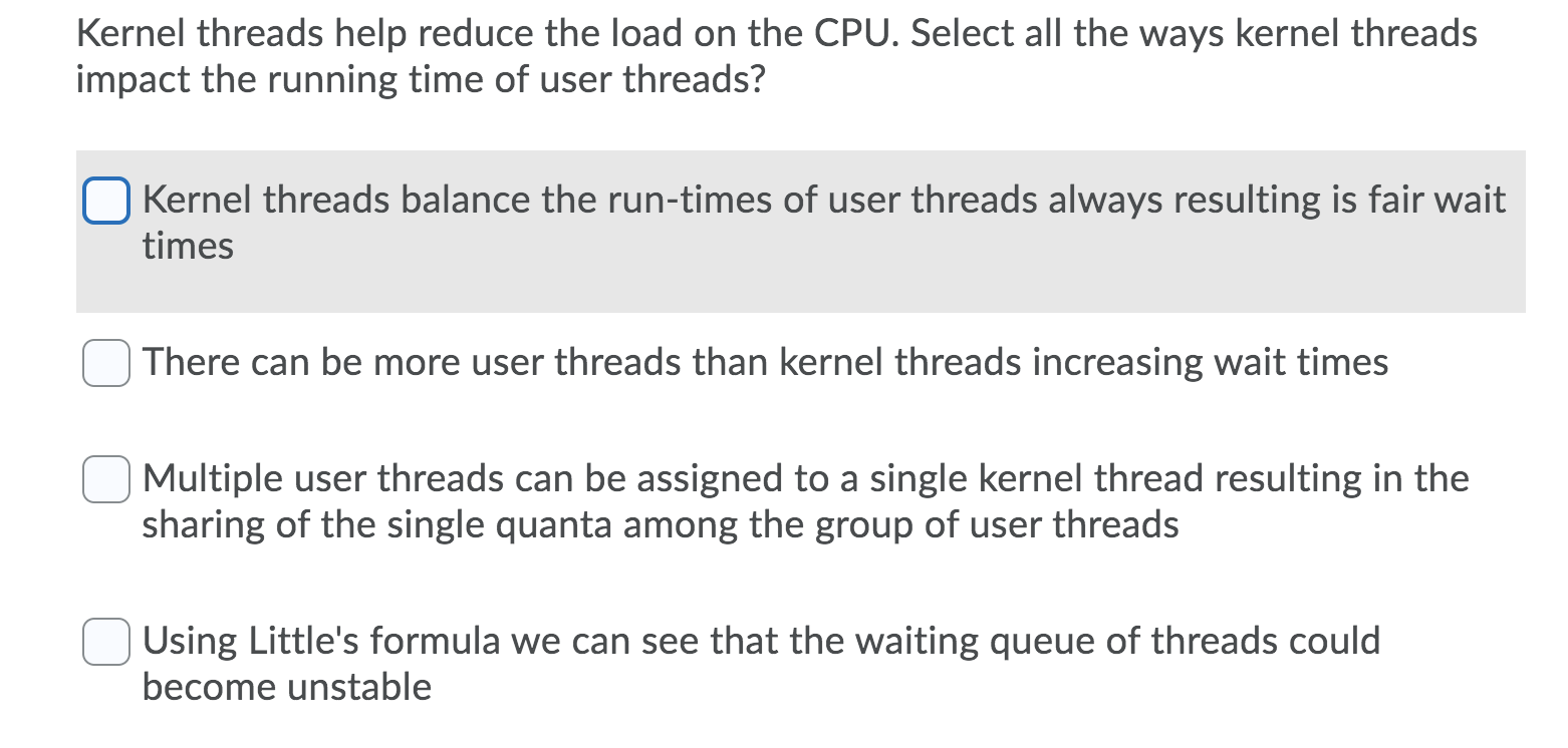 Solved Kernel threads help reduce the load on the CPU. | Chegg.com