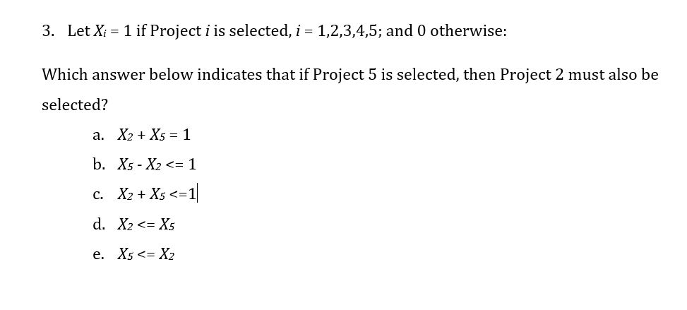 Solved 3. Let X 1 if Project i is selected, i 1,2,3,4,5; and | Chegg.com