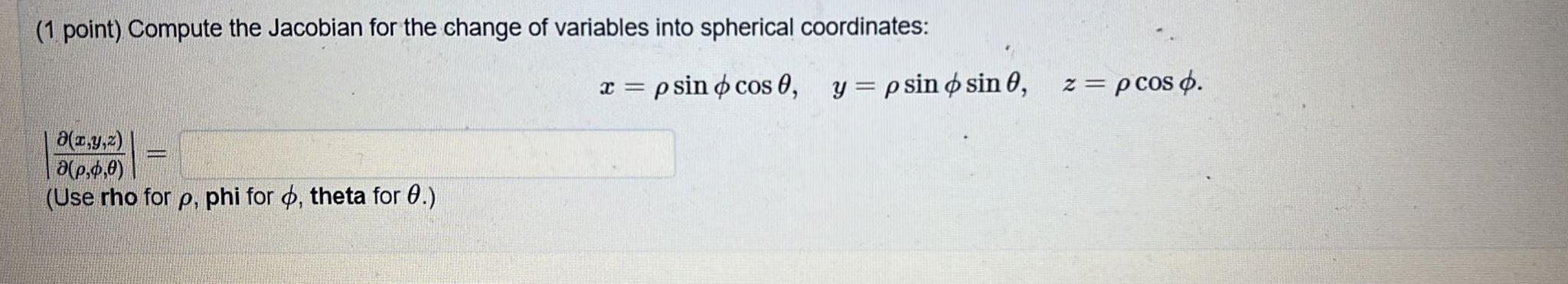 Solved (1 point) Compute the Jacobian for the change of | Chegg.com