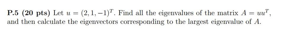 Solved P.5 (20 pts) Let u=(2,1,−1)T. Find all the | Chegg.com