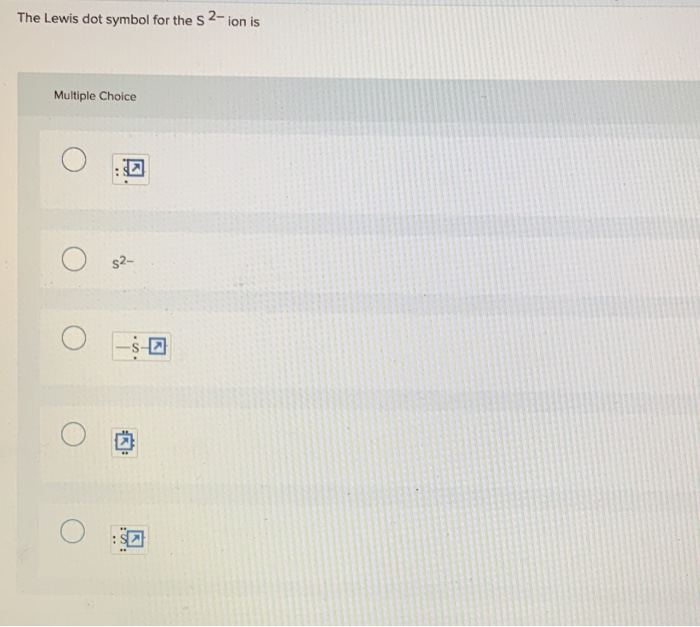 Solved The Lewis dot symbol for the S 2-ion is Multiple | Chegg.com