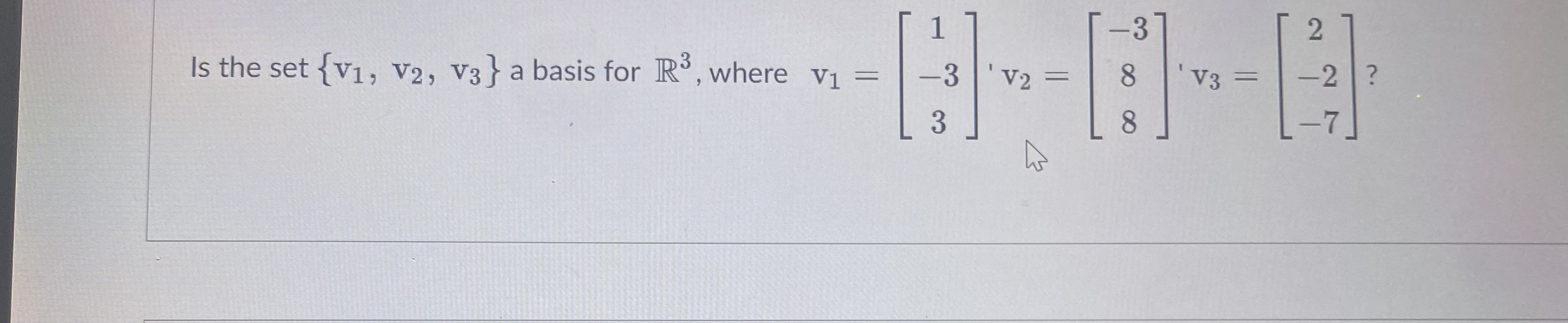 Solved Is the set {v1,v2,v3} a basis for R3, where | Chegg.com