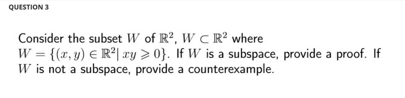 Solved QUESTION 3 Consider the subset W of R2, W CR2 where W | Chegg.com