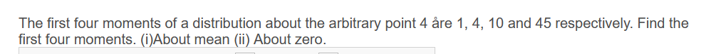 Solved The first four moments of a distribution about the | Chegg.com