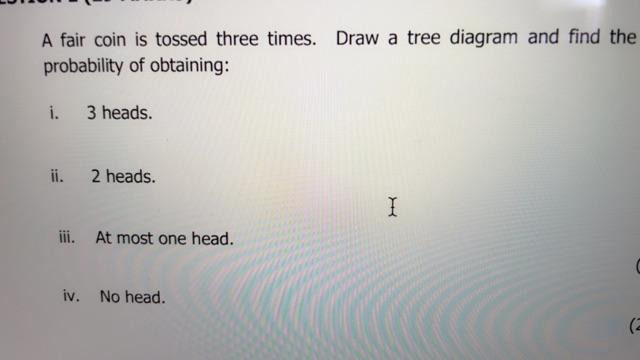 Solved A fair coin is tossed three times. Draw a tree | Chegg.com