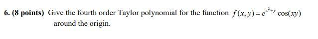 Solved 6. (8 points) Give the fourth order Taylor polynomial | Chegg.com