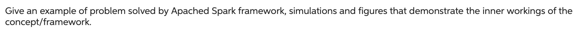 Solved Give an example of problem solved by Apached Spark | Chegg.com