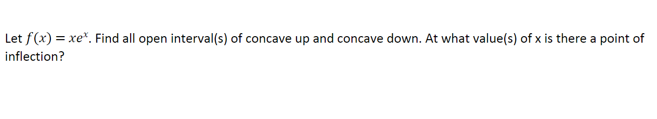Solved Let f(x) = xex. Find all open interval(s) of concave | Chegg.com