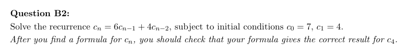 Solved Question B2: Solve the recurrence cn=6cn−1+4cn−2, | Chegg.com