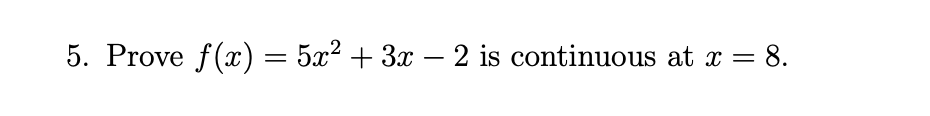 5. Prove f(x)=5x2+3x−2 is continuous at x=8. | Chegg.com