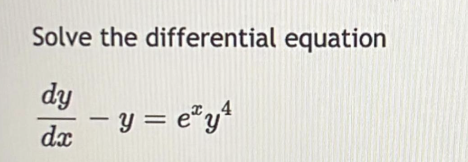 Solved Solve the differential equation dxdy−y=exy4 | Chegg.com